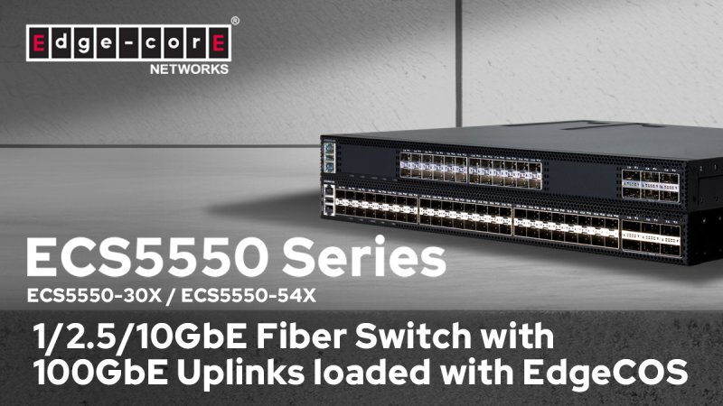 Edgecore Introduces a High-Density 1/2.5/10GbE Fiber Switch with 100GbE Uplinks - Edgecore Networks