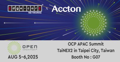 Join Edgecore x Accton at OCP APAC Summit 2025, 8/5-8/6 - Edgecore Networks